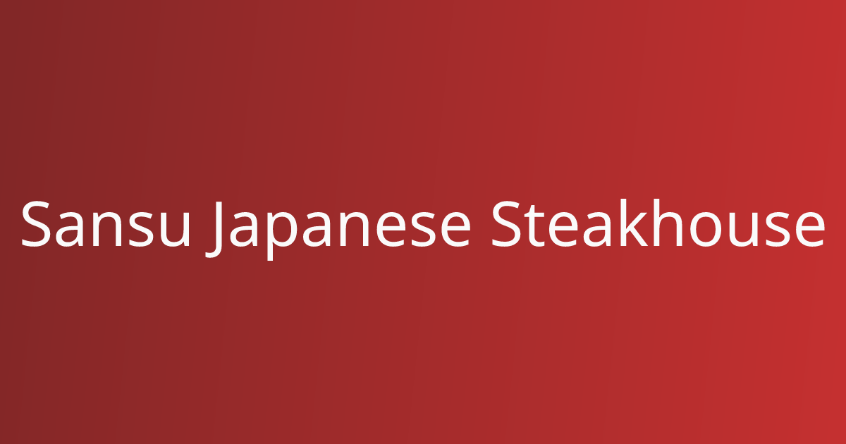 Best Japanese in Fair Haven, NJ | Sansu Japanese Steakhouse | Menu